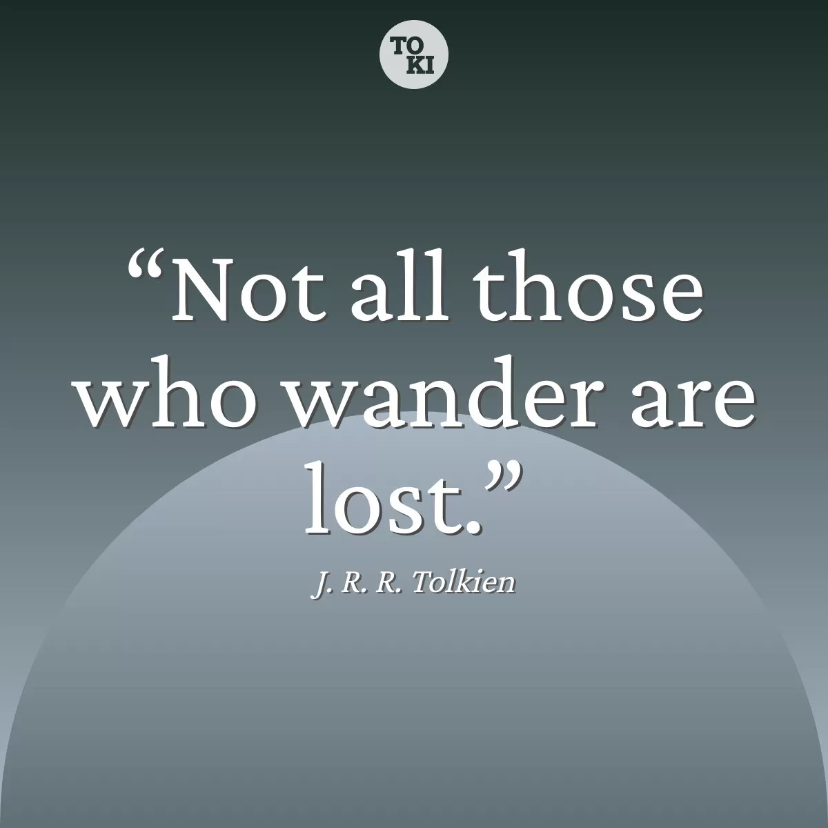 J. R. R. Tolkien quote about purpose. Not all those who wander... Meaning